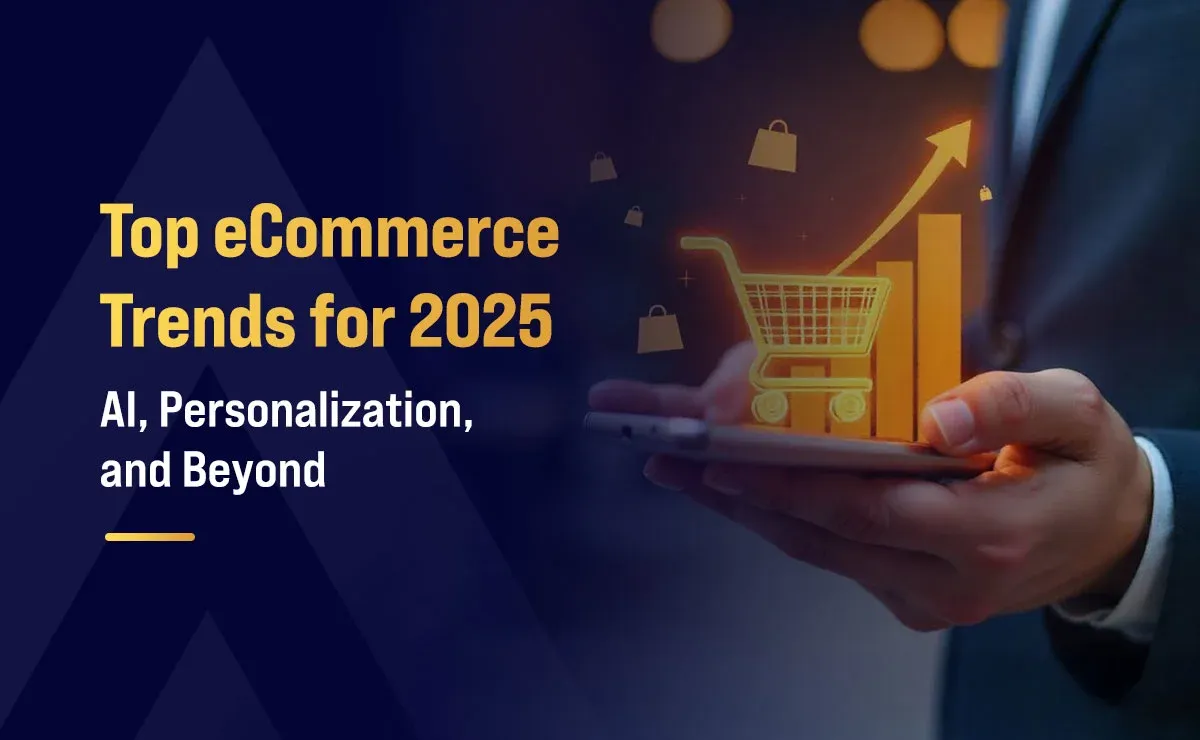 Top eCommerce Trends for 2025: AI, Personalization, and Beyond